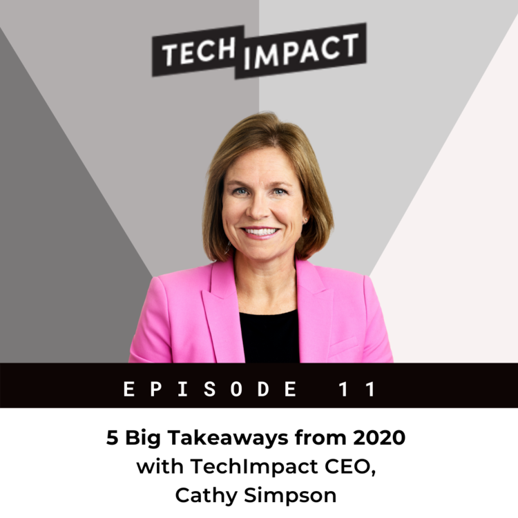 EPISODE #11 5 Big Takeaways from 2020 with TechImpact CEO, Cathy Simpson